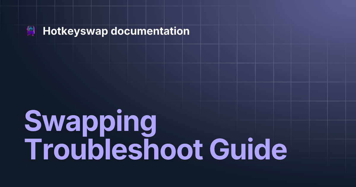 Swapping Troubleshoot Guide | Hotkeyswap documentation