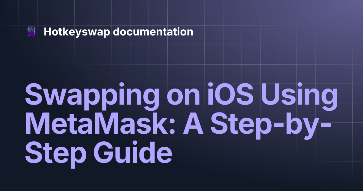 Swapping on iOS Using MetaMask: A Step-by-Step Guide | Hotkeyswap documentation