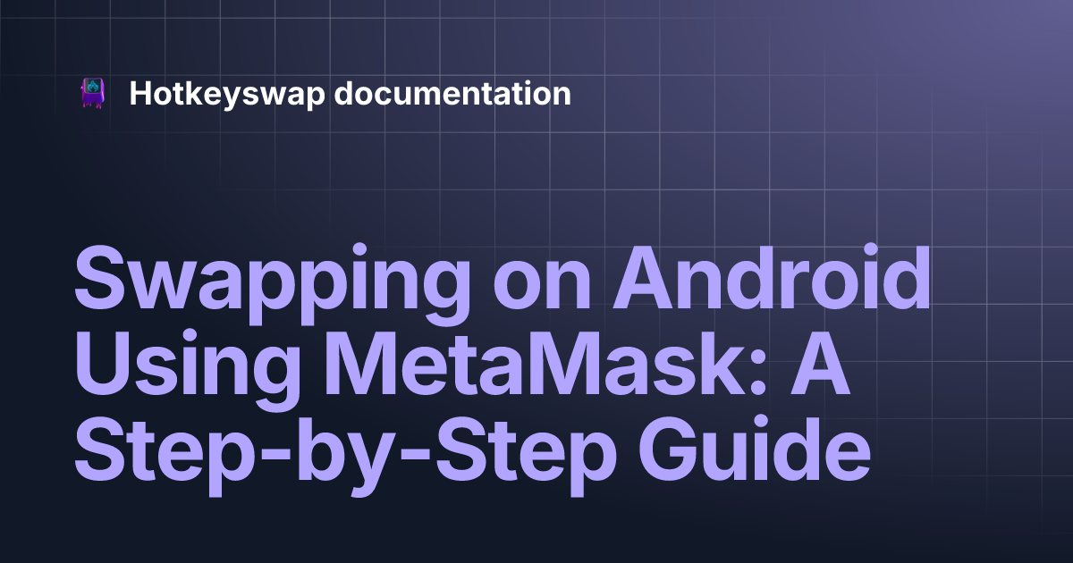 Swapping on Android Using MetaMask: A Step-by-Step Guide | Hotkeyswap documentation